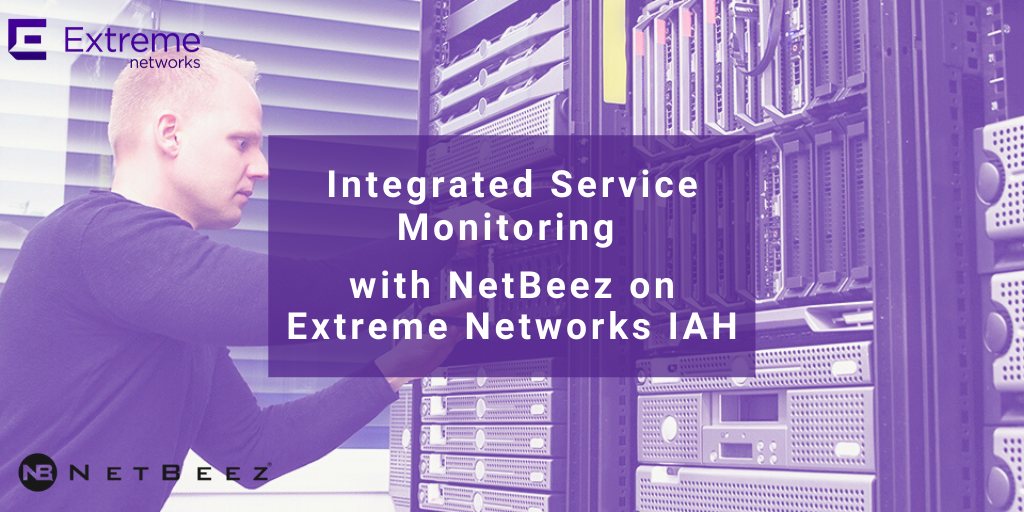 Integrated Service Monitoring with NetBeez on Extreme Networks IAH